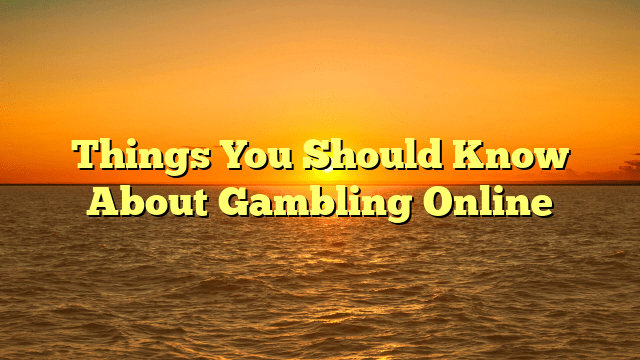 Things You Should Know About Gambling Online ⋆ wildwood Suites